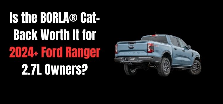 Is the BORLA® Cat-Back Worth It for 2024+ Ford Ranger 2.7L Owners? - Blog